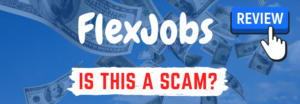 FlexJobs Review – Scam Or Legit Job Listing Platform?